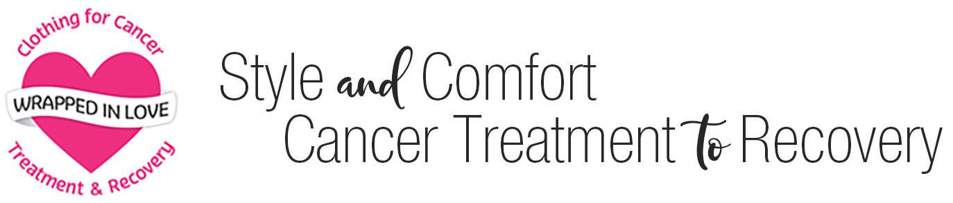 Mastectomy & Breast Cancer, Chemo Clothing - Wrapped in Love